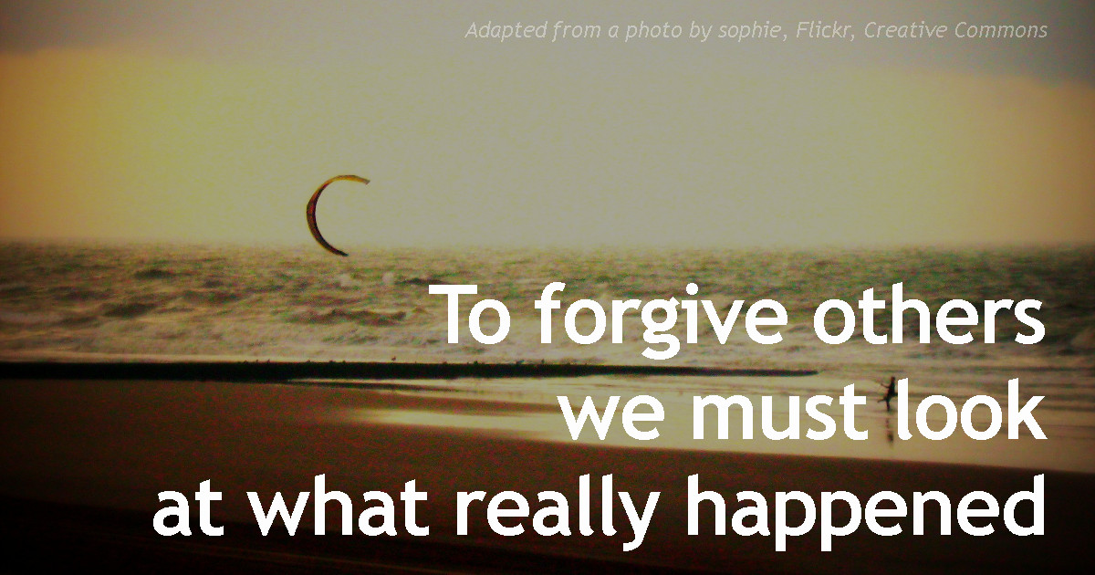 To forgive others, we must look at what really happened – Spiritual ...